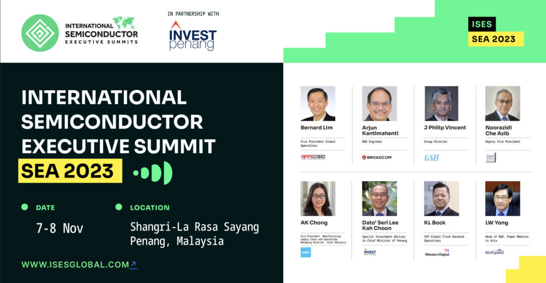 International Semiconductor Executive Summit SEA (ISES SEA) 2023 - InvestPenang